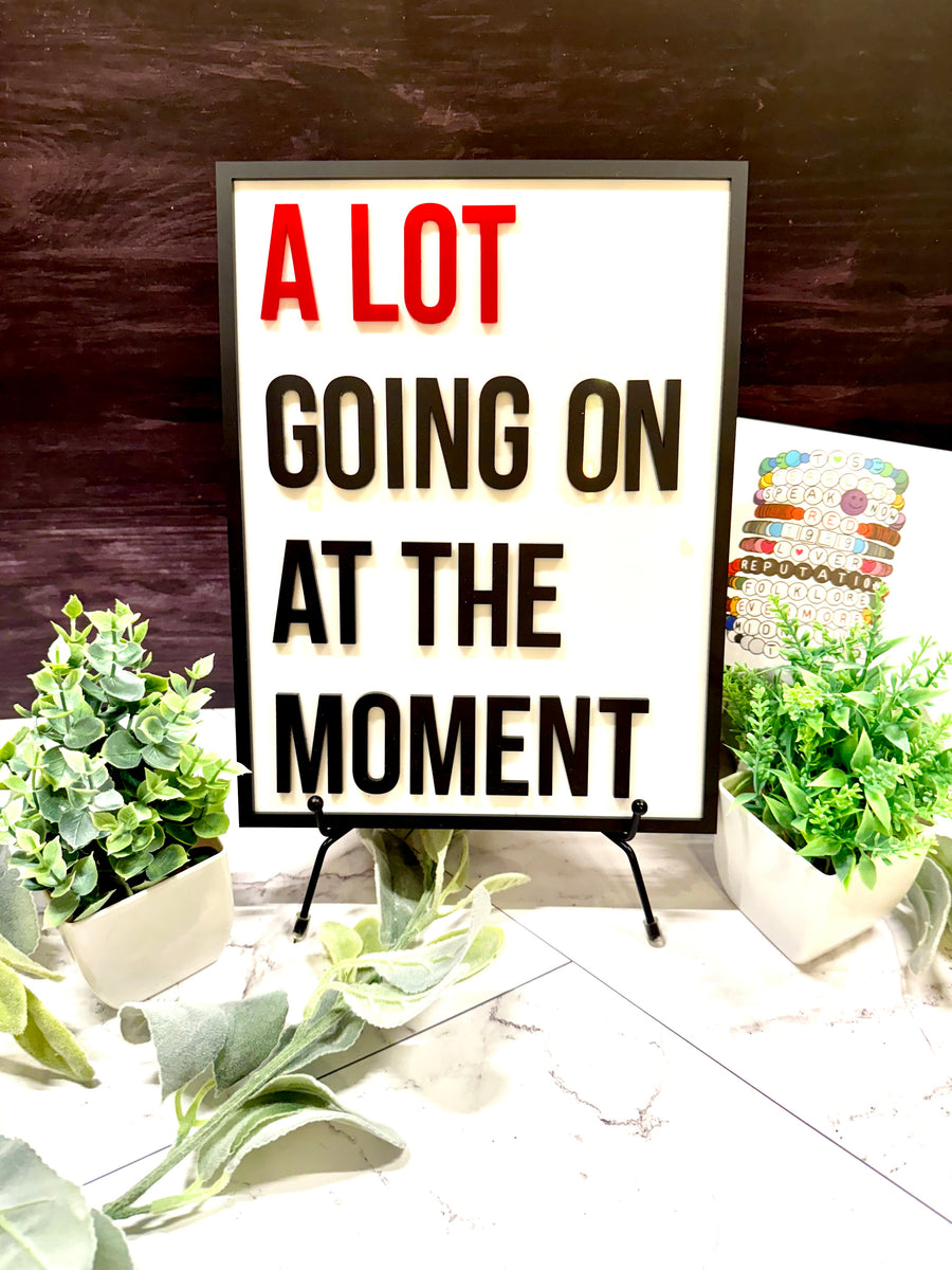 A Lot Going On At The Moment - Acrylic Sign – Stolan Acres